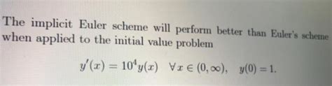 Solved The Implicit Euler Scheme Will Perform Better Than