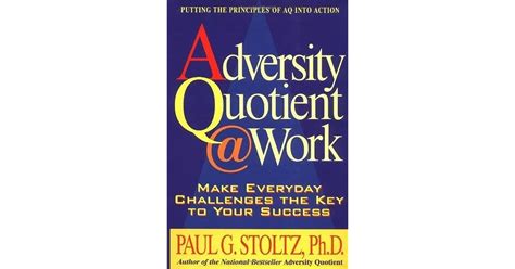 Adversity Quotient Work Make Everyday Challenges The Key To Your Success Putting The