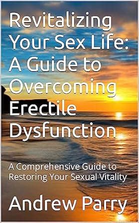 Amazon Com Revitalizing Your Sex Life A Guide To Overcoming Erectile Dysfunction A