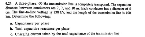 Solved A Three Phase 60 Hz Transmission Line Is Completely