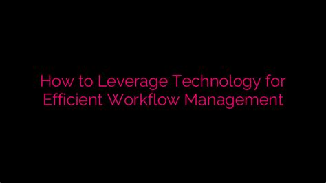 How To Leverage Technology For Efficient Workflow Management Edunowme