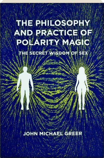 The Philosophy And Practice Of Polarity Magic A Secret Wisdom Of Sex