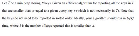 solved let t be a min heap storing n keys given an