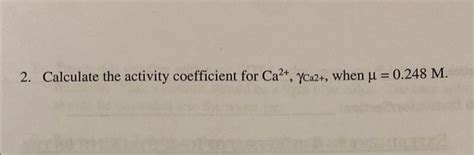 Solved Calculate the activity coefficient for Ca γCa Chegg