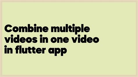 Combine Multiple Videos In One Video In Flutter App 2 Answers Youtube