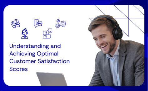 Understanding And Achieving Optimal Customer Satisfaction Scores