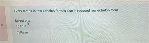 Solved Every Matrix In Row Echelon Form Is Also In Reduced