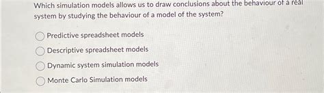 Solved Which Simulation Models Allows Us To Draw Conclusions