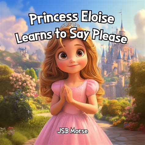 Princess Eloise Learns To Say Please Libertas Press