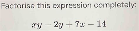 Solved Factorise This Expression Completely Xy 2y 7x 14 [math]
