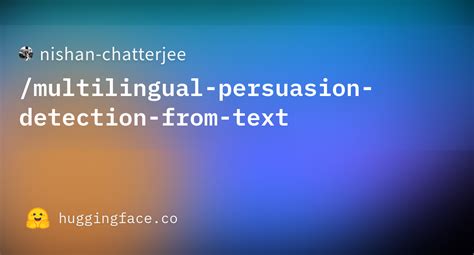 Nishan Chatterjeemultilingual Persuasion Detection From Text · Hugging