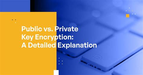 Public Vs Private Key Encryption A Detailed Explanation