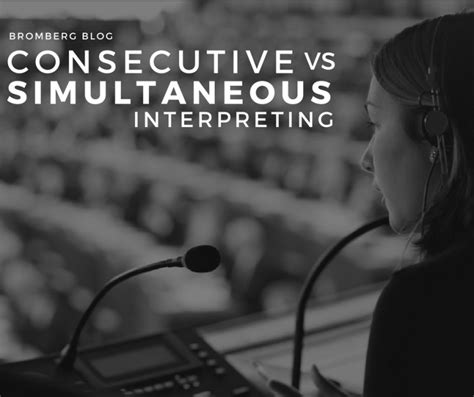 Consecutive Interpreting Vs Simultaneous Interpreting Bromberg