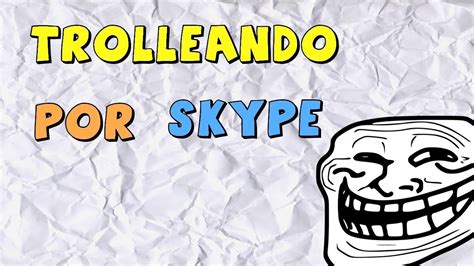 Trolleo Por Skype Trolleo Ooskar Xd Youtube