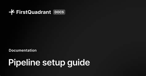 Pipeline Setup Guide Firstquadrant Docs