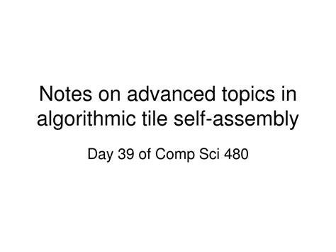 Ppt Notes On Advanced Topics In Algorithmic Tile Self Assembly Powerpoint Presentation Id