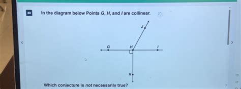 In The Diagram Below Points G H And Are Collinear Which Conjecture Is Not Necessa Algebra