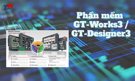 Link tải GT Works3 GT Designer 3 ứng dụng cho ngành điện công nghiệp
