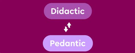 “didactic” Vs “pedantic” Are They Synonyms