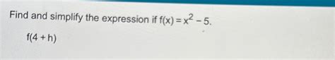 solved find and simplify the expression if f x x2 5 f 4 h