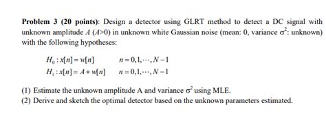 Solved Problem 3 20 Points Design A Detector Using Glrt
