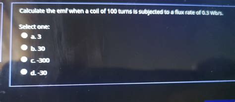 Solved Calculate The Emf When A Coil Of Turns Is Chegg Com