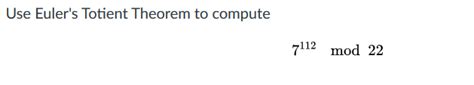 Solved Use Euler S Totient Theorem To Compute 7112 Mod 22 Chegg Com