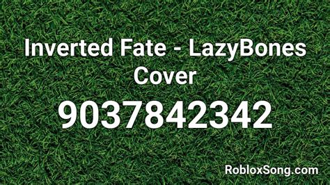 Inverted Fate Lazybones Cover Roblox Id Roblox Music Codes