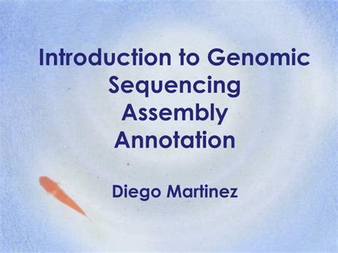 Ppt Introduction To Genomic Sequencing Assembly Annotation Diego