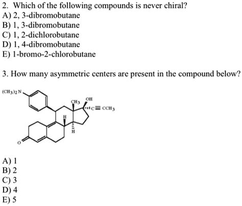 Solved Which Of The Following Compounds Is Never Chiral A 2 3 Dibromobutane B [ 3
