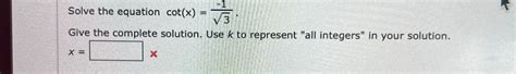 Solved Solve The Equation Cot X 132 Give The Complete