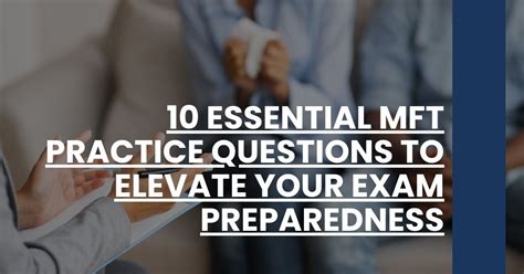 10 Essential MFT Practice Questions To Elevate Your Exam Preparedness MFT 101