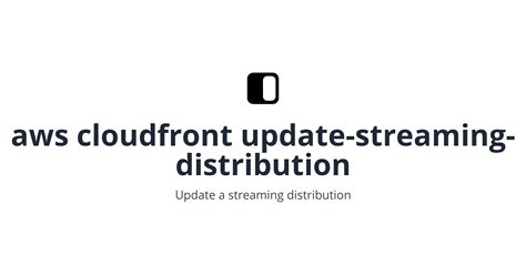 Aws Cloudfront Update Streaming Distribution Fig