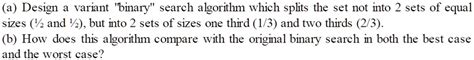 Solved A Design Variant Binary Search Algorithm Which Splits The