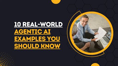 10 Real World Agentic Ai Examples You Cant Afford To Ignore
