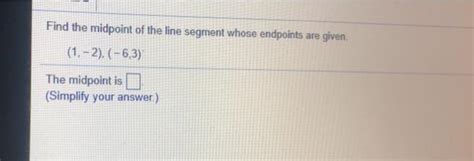 solved find the midpoint of the line segment whose endpoints