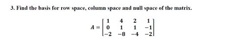 solved 3 find the basis for row space column space and