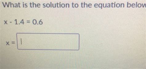 Solved What Is The Solution To The Equation Below X 1 4 0 6 X [algebra]