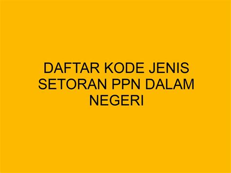 Daftar Kode Jenis Setoran Ppn Dalam Negeri Daftar Kode Jenis Setoran Ppn Dalam Negeri