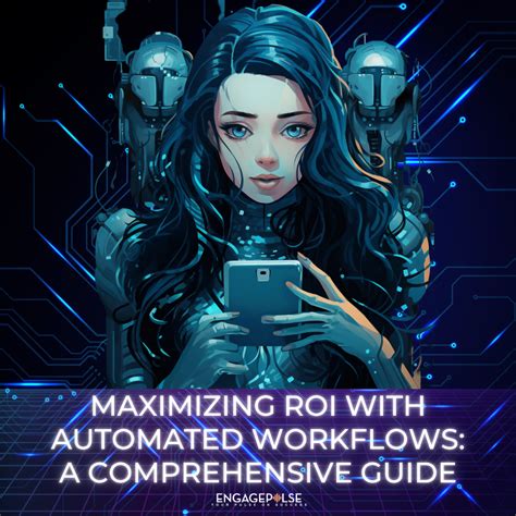 Maximizing Roi With Automated Workflows A Comprehensive Guide Engage