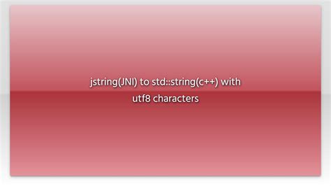 Jstring JNI To Std String C With Utf Characters YouTube
