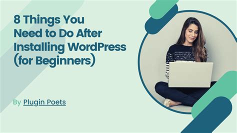 8 Things You Need To Do After Installing Wordpress For Beginners Plugin Poets