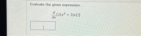 solved evaluate the given expression ddx[2 x2 3 x ]