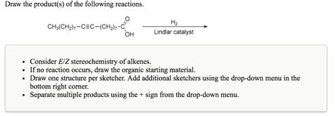 Solved Draw the product(s) of the following reactions. H2 | Chegg.com