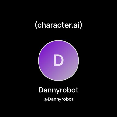 Dannyrobot Dannyrobot Characterai Personalized Ai For Every Moment Of Your Day