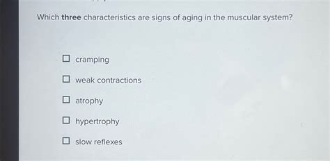 Solved Which Three Characteristics Are Signs Of Aging In The