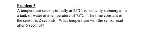Solved Problem A Temperature Sensor Initially At C Is Chegg