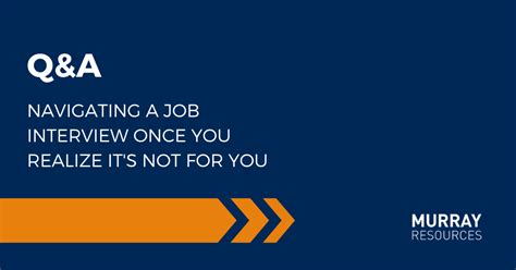 Navigating Interviews: What To Do If You Realize the Job Isn't For You (5 Tips) | Murray Resources