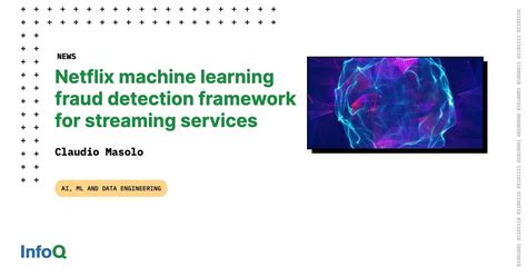 netflix s fraud detection framework for streaming services infoq