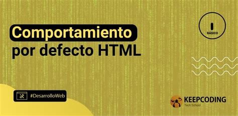 Comportamiento Por Defecto Html Keepcoding Bootcamps